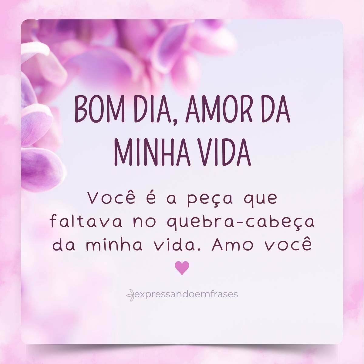 Frases de Bom Dia Amor da Minha Vida - expressandoemfrases.com.br